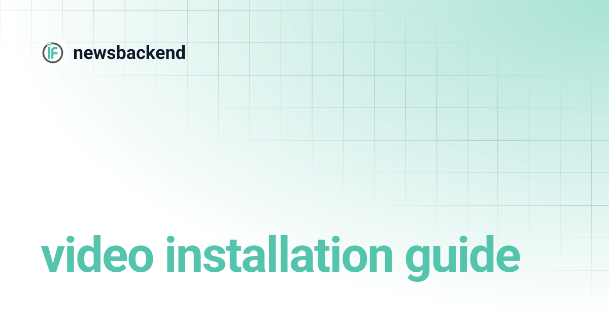video installation guide | newsbackend